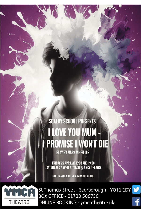 I LOVE YOU MUM - I PROMISE I WON'T DIE - Presented by Scalby School at ...