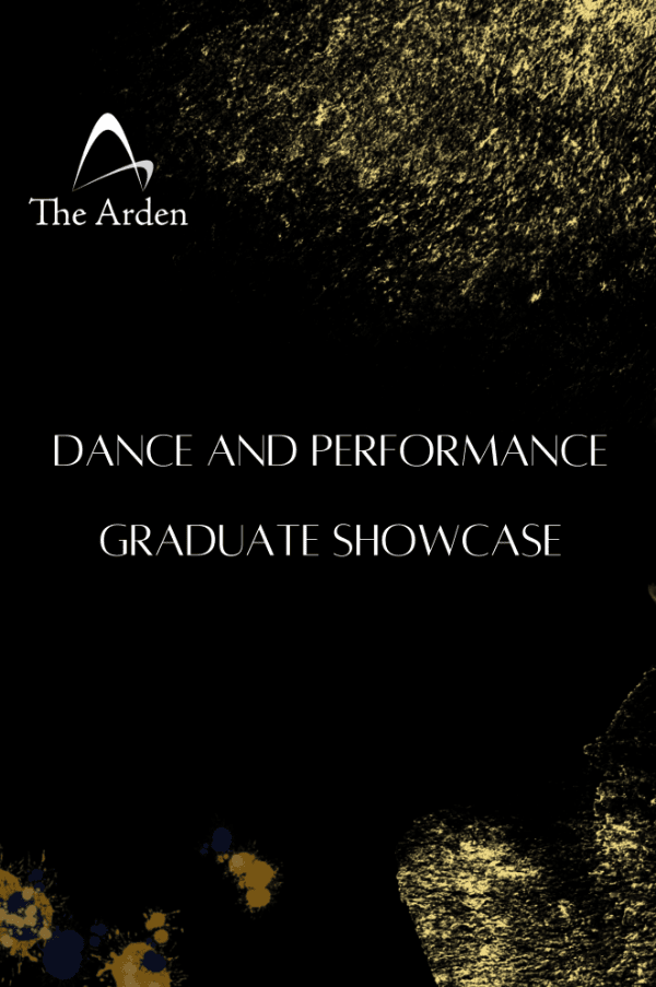 Graduate Showcase - Dance and Performance at Main theatre, The Arden ...